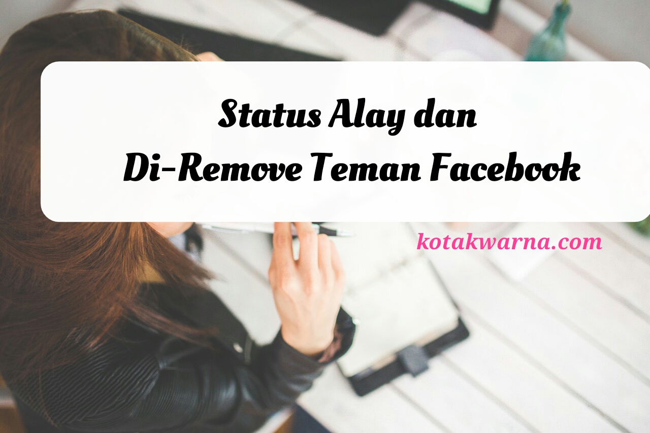 Status Alay dan Di-Remove Teman Facebook - Kotakwarna lifestyle blog