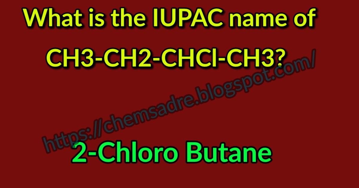 What is the IUPAC name of CH3-CH2-CHCl-CH3?