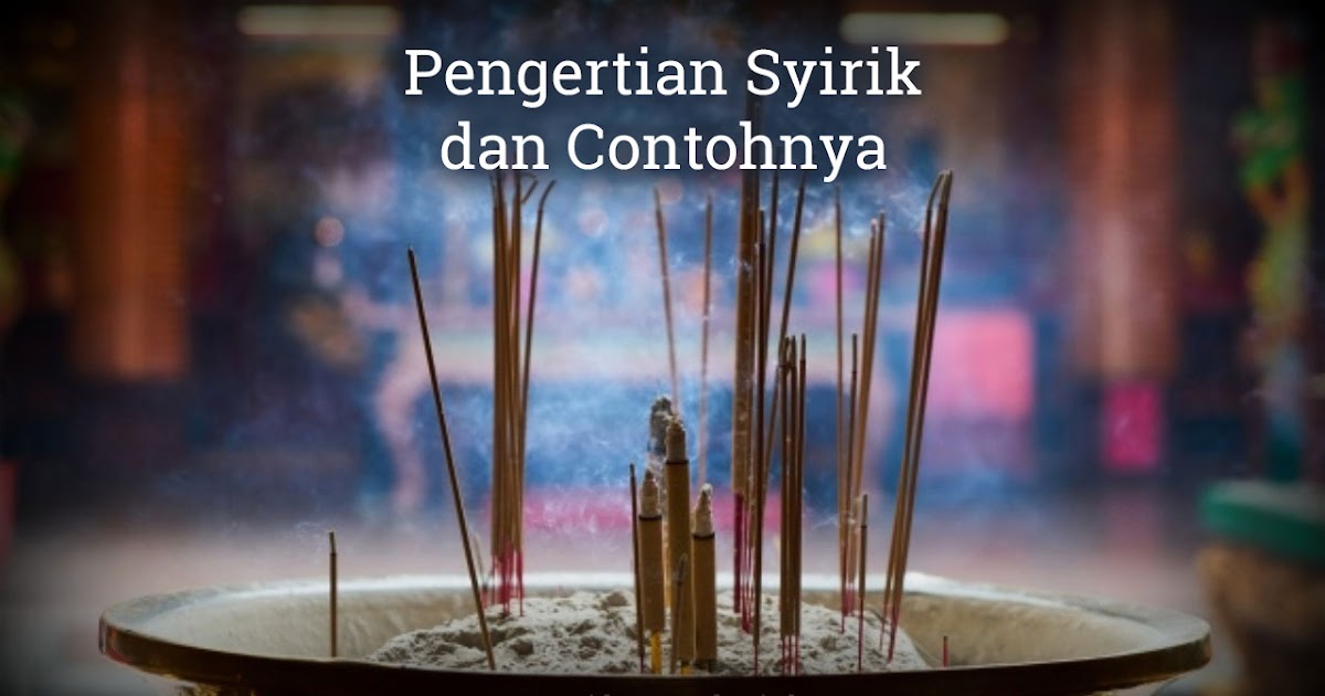 Pengertian Syirik dan Contohnya - Dunia Gaib dan Spiritual