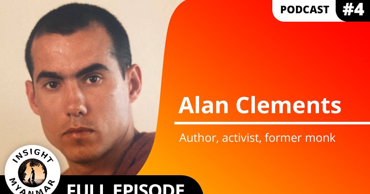 Burma Dhamma: Insight Myanmar Podcast #4: Alan Clements on Mahasi ...