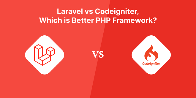 Laravel Vs Codeigniter Which Is Better Php Framework Webslesson