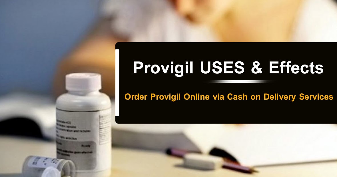 Provigil Uses & Effects | Order Provigil Online via Cash on delivery ...