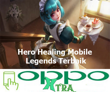 4 Hero Healing Mobile Legends Terbaik - Tutorial Oppo