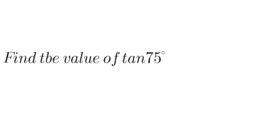 Find the value of tan75° | Trigonometric Ratios of Compound Angles ...
