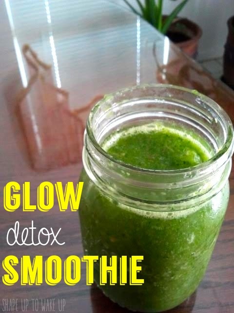 Shape Up to Wake Up: HOW TO GO ON A DAILY DETOX + GLOW DETOX SMOOTHIE