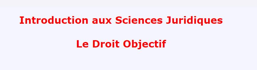 Introduction aux Sciences Juridiques Le Droit Objectif | Cours de droit