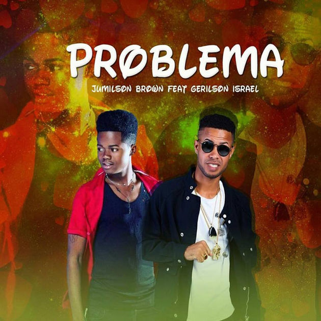 Jumilson Brown Feat. Gerilson Israel - Problema (Kizomba) [Download ...