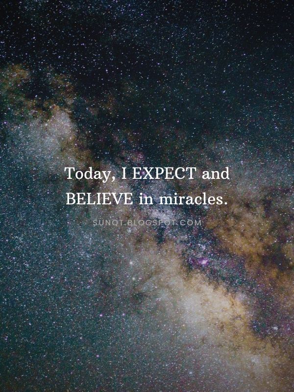 Today, I EXPECT and BELIEVE in miracles. - SunQuotes
