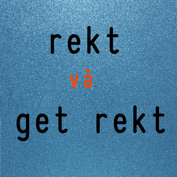 Rekt và get rekt nghĩa là gì? - Dịch Nghĩa Online