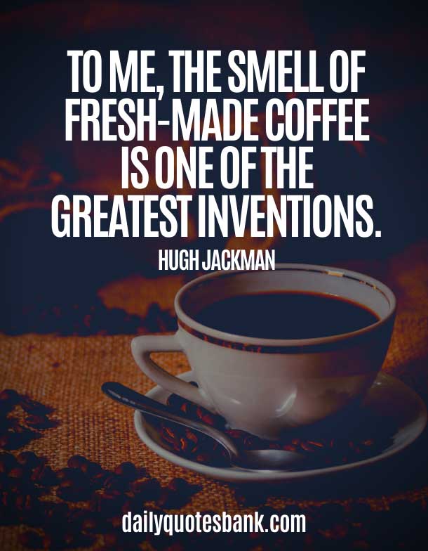 150 Best Motivational Coffee Quotes For Coffee Lovers