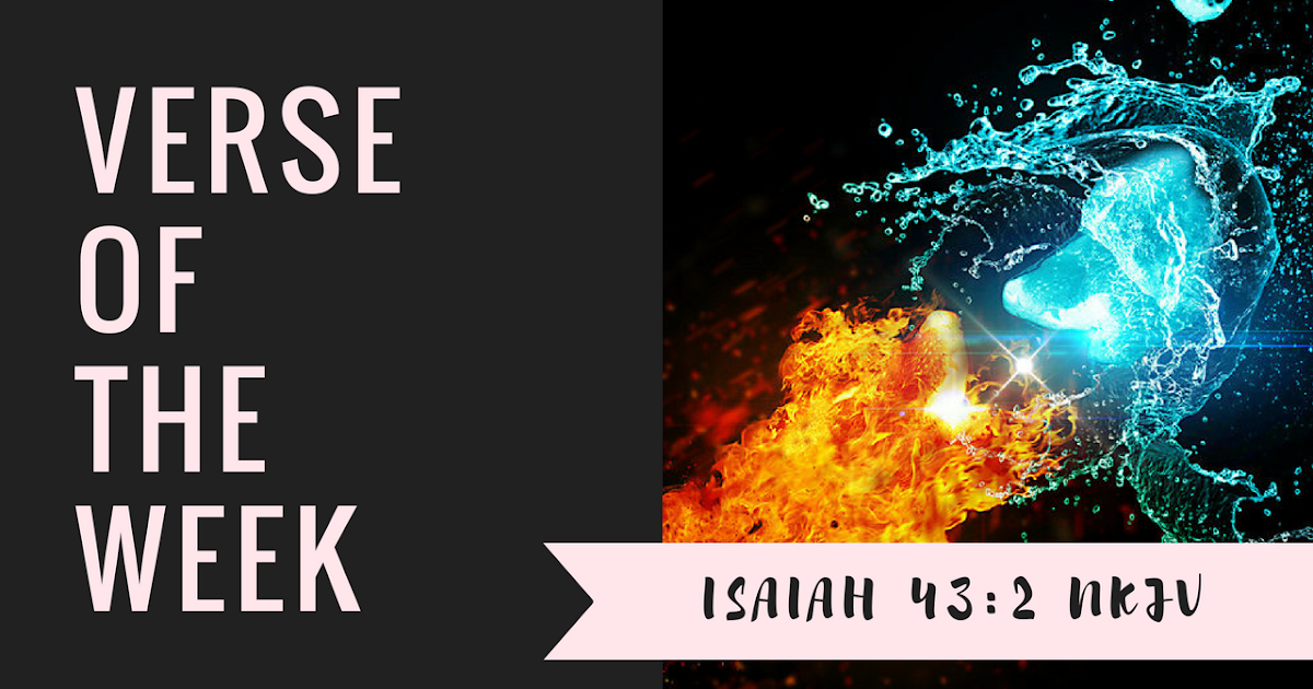 VOTW | Isaiah 43:2 - Troubled Waters & Fire