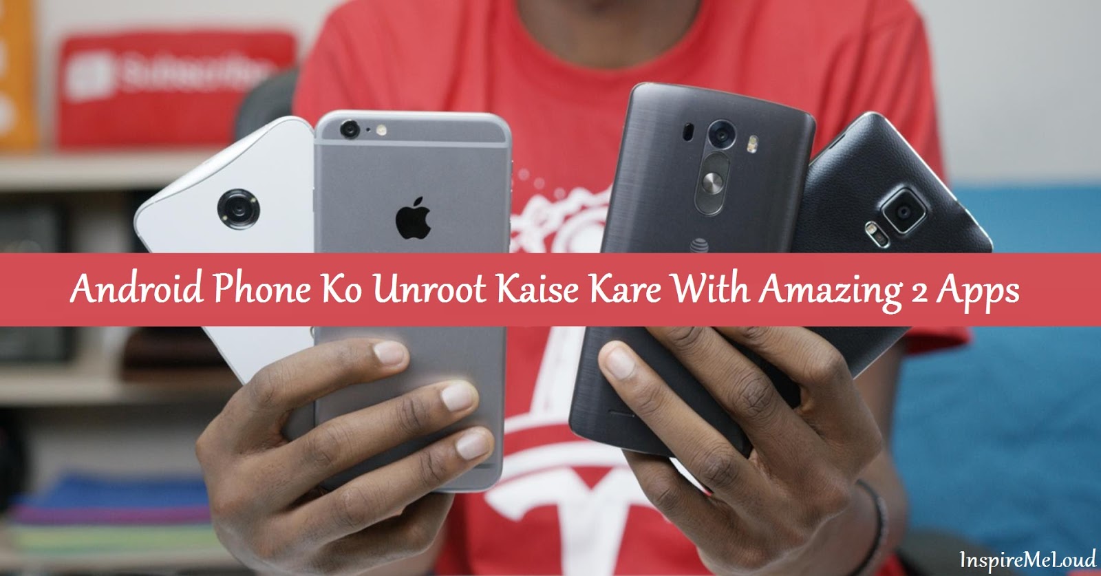 Android Phone Ko Unroot Kaise Kare - Inspire Me Loud - Android - Yaari