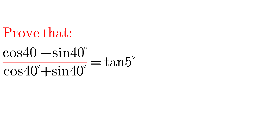 (cos40° -sin40°)/(cos40°+sin40°) = tan5° | Prove | Trigonometric Ratios ...