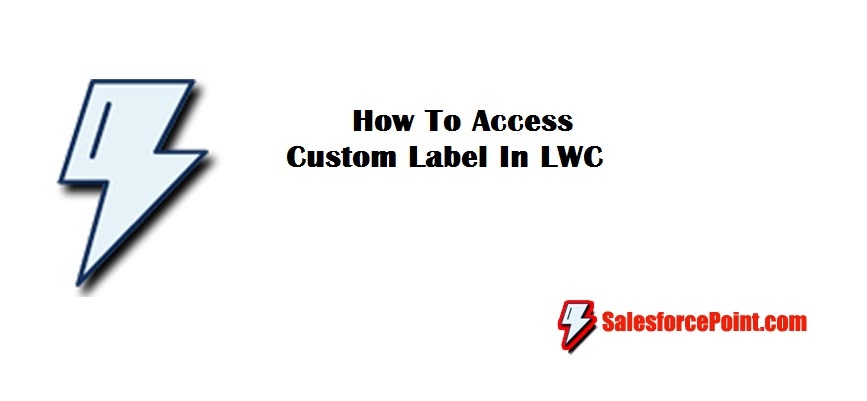 How To Access Custom Label In LWC | Salesforce Lightning Web Components, Aura Components, Apex ...