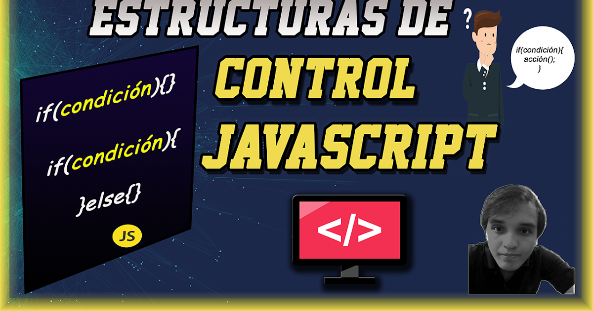 Curso Básico De Javascript Desde Cero Estructuras De Control Condicionales If Else Else If