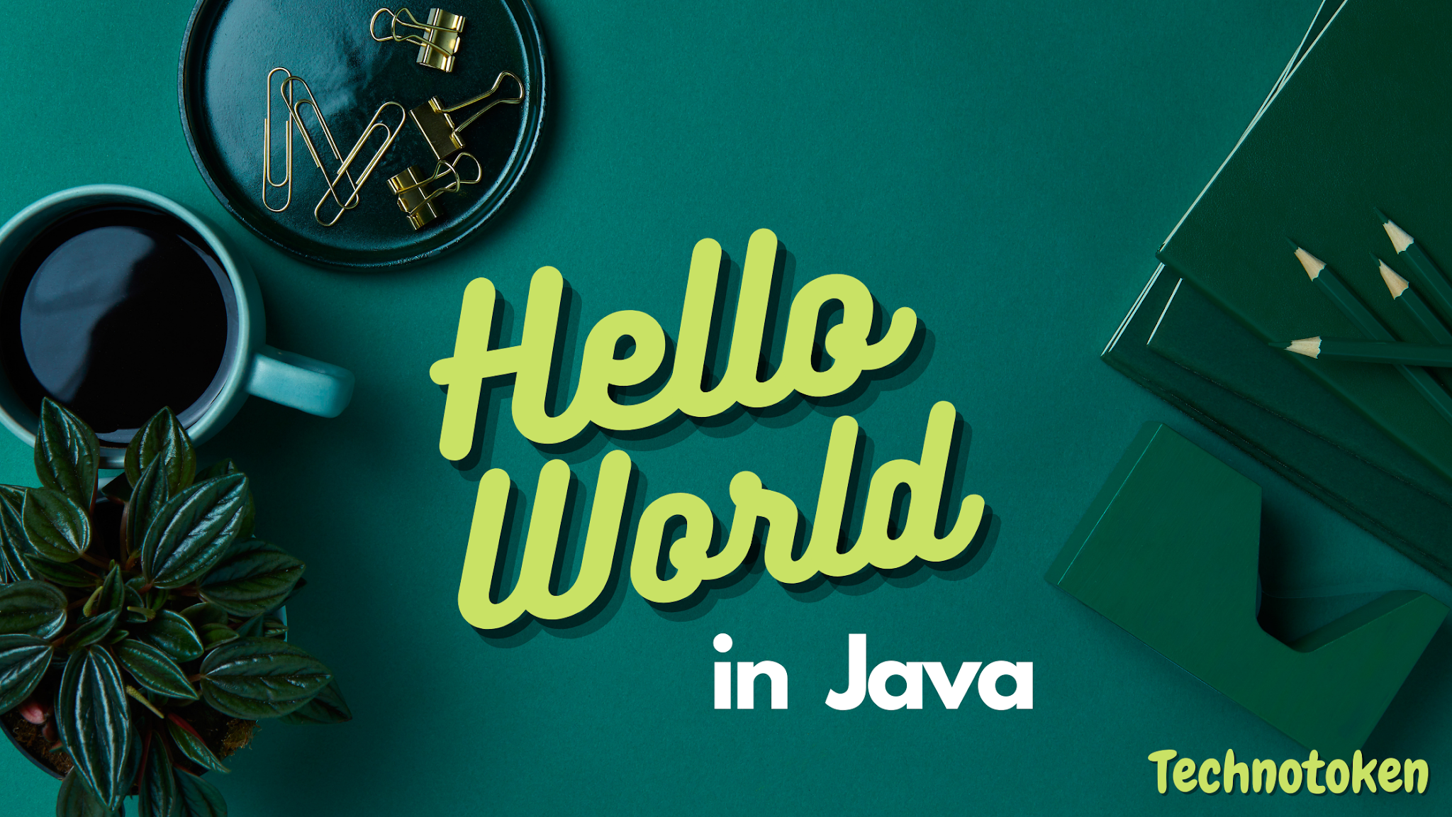 Java Hello World program Explained - TechnoToken