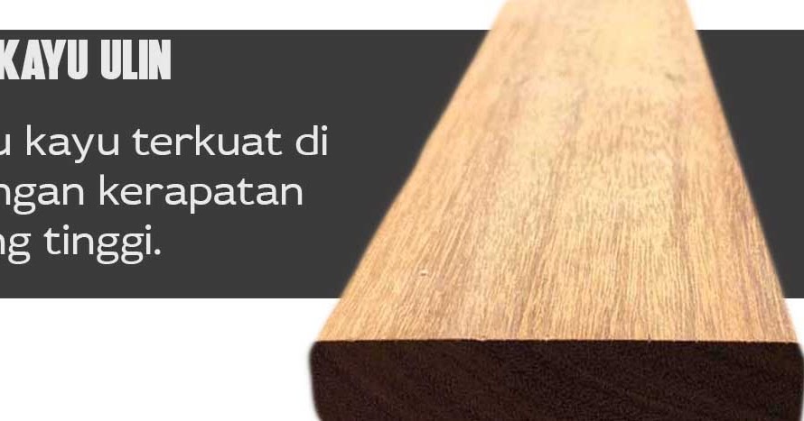 Ketahui Kekuatan Kayu Ulin, Inilah Sifat dan Manfaatnya - DECODERN.COM