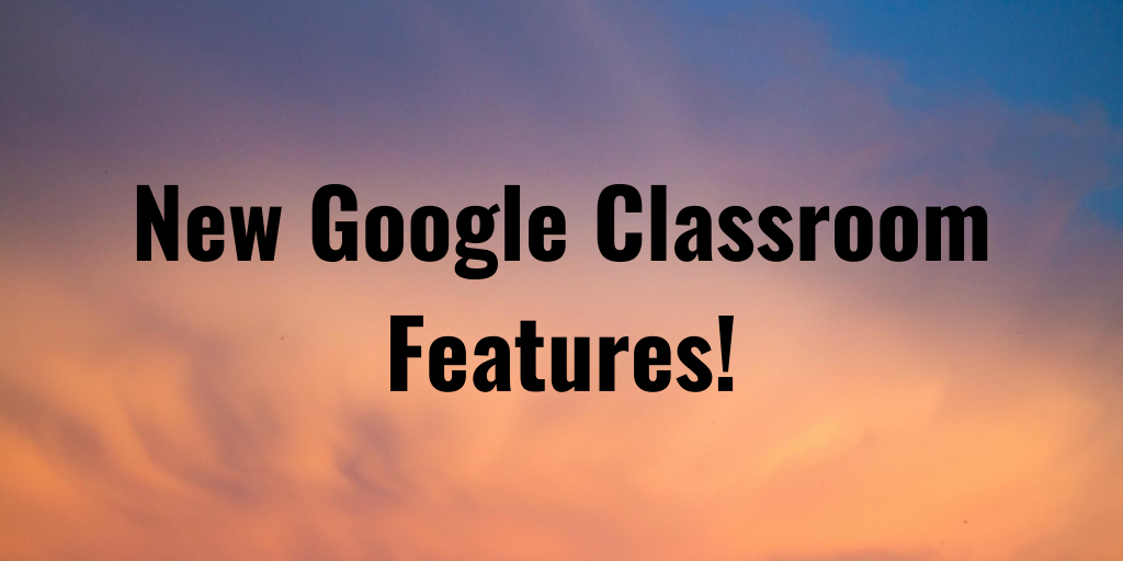 New Google Classroom and Google Meet Updates to Note - Classwork