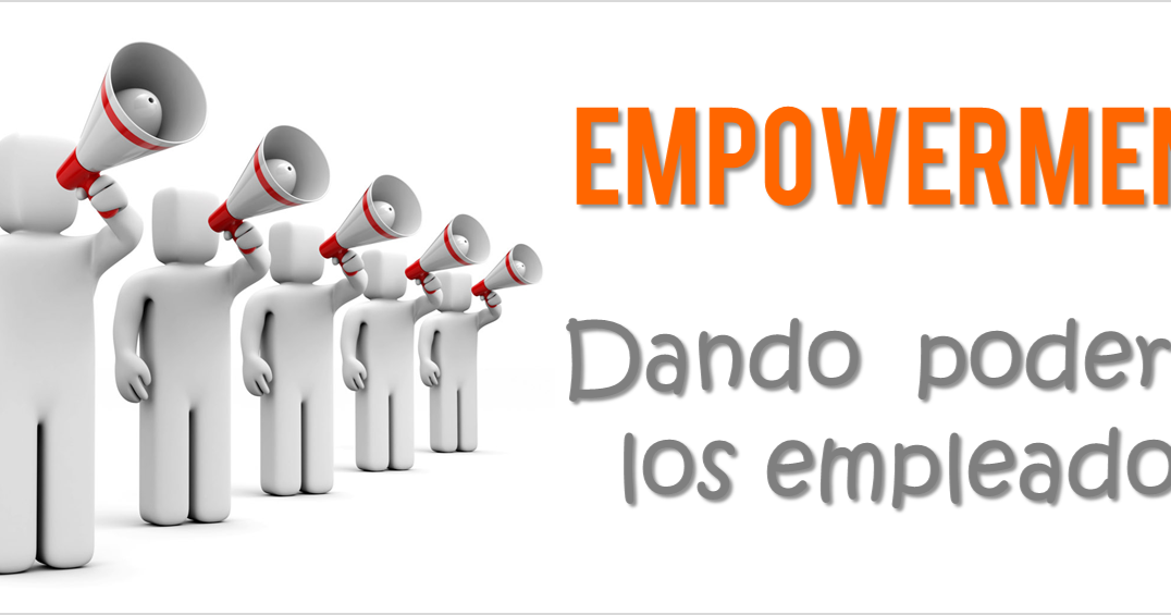 GESTION GERENCIAL : El Empowerment o Empoderamiento Concepto