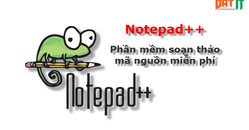 Notepad++ - Phần mềm soạn thảo mã nguồn miễn phí | Đạt IT Blog