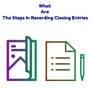 What Are The Steps In Recording Closing Entries