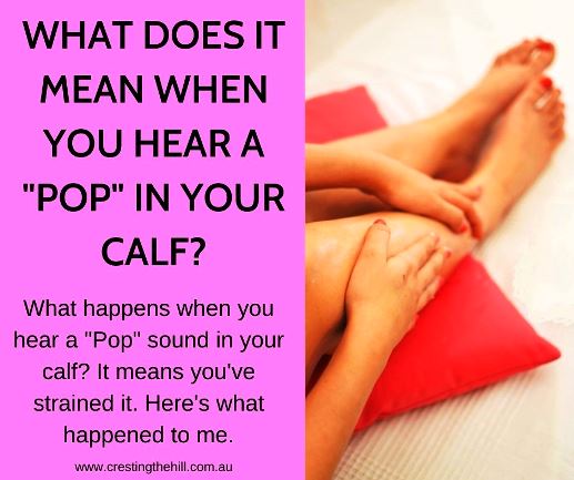 WHAT DOES IT MEAN WHEN YOU HEAR A "POP" IN YOUR CALF? - Cresting The Hill