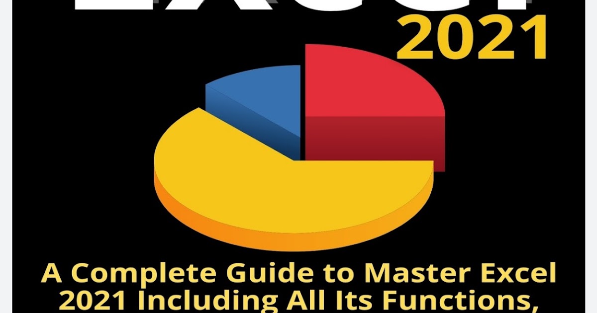Excel 2021: A Complete Guide to Master Excel 2021 Including All Its Functions, Formulae, and ...