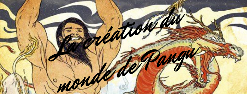 Chine : La création du monde de Pangu