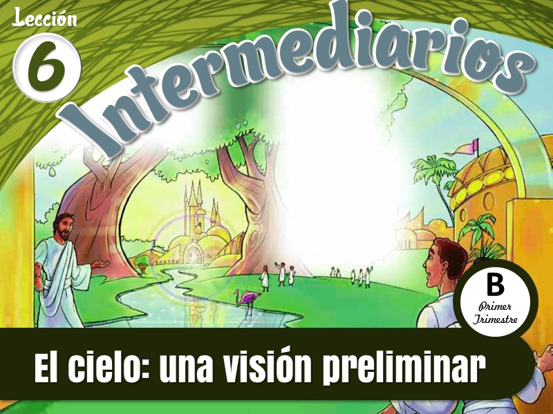 Intermediarios | Lección 6: El cielo: una visión preliminar | 1er ...