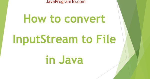 How To Convert Inputstream To File In Java