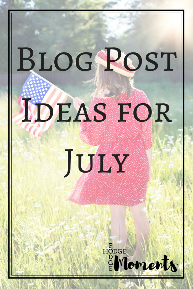 Blog Post Ideas for July | Hodge Podge Moments