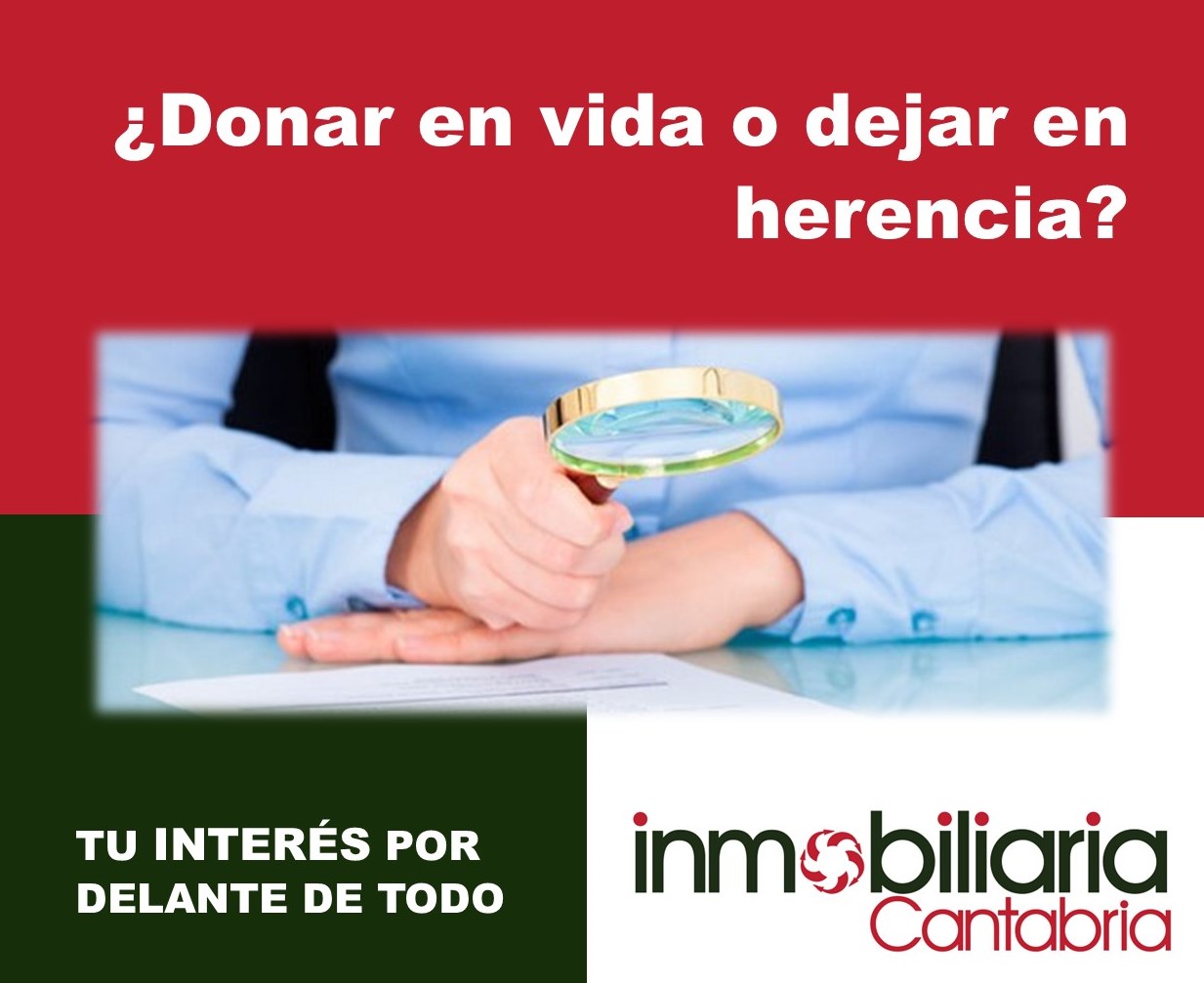 El blog de Inmobiliaria Cantabria: ¿Es mejor donar la casa en vida o ... El blog de Inmobiliaria Cantabria: ¿Es mejor donar la casa en vida o ...