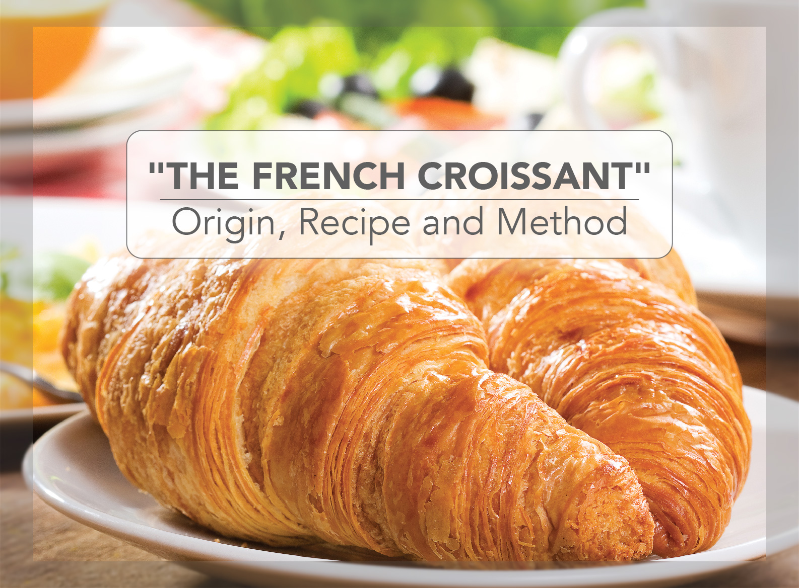 "The French Croissant" - Origin, Recipe & Method - Swissbake
