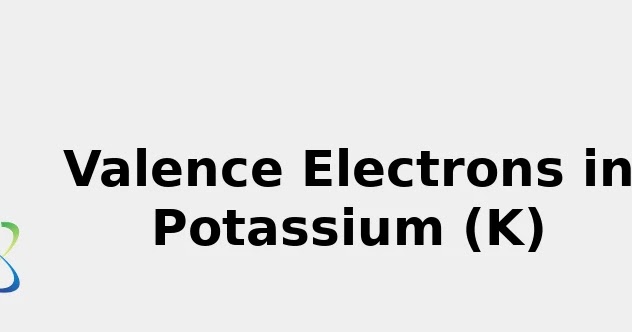 2022: ☢️ Valence Electrons in Potassium (K) [& Facts, Color, Discovery ...