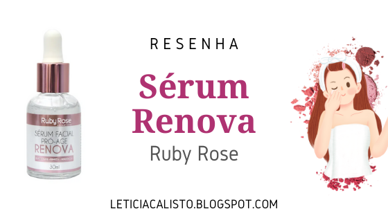 Resenha sérum Renova Ruby Rose - Letícia Calisto