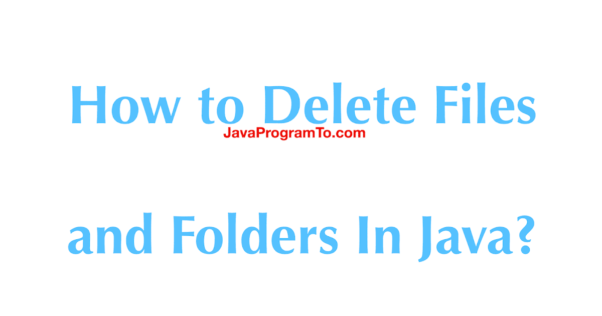 Java How To Delete Files And Folders