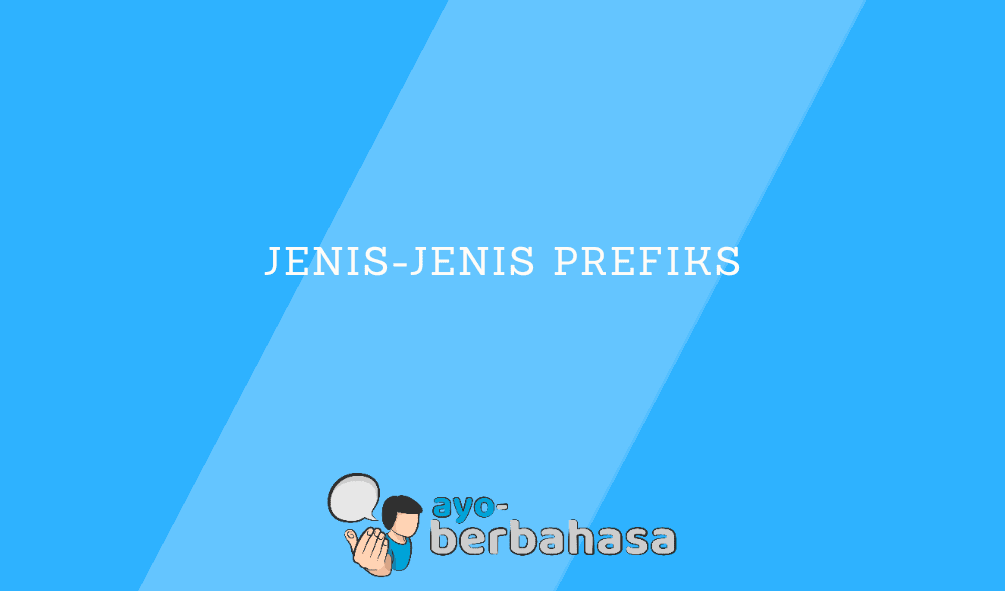 Pengertian Prefiks (Awalan) dan Contohnya - Ayo Berbahasa