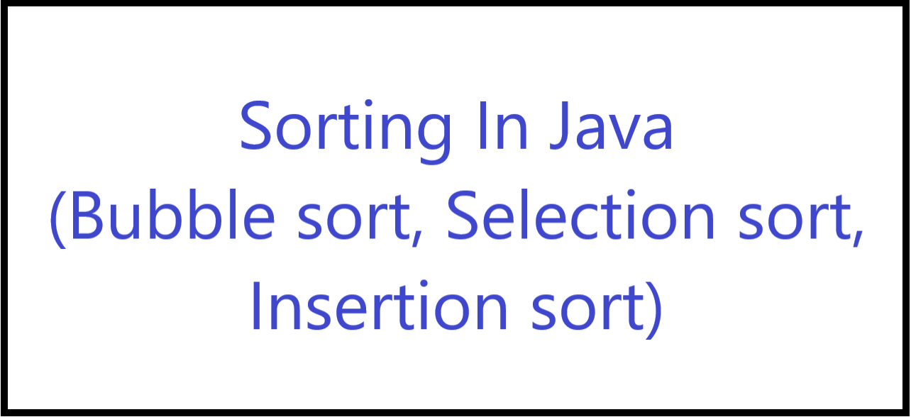 Sorting in Java | Bubble, Insertion, Selection sort - Algomentor