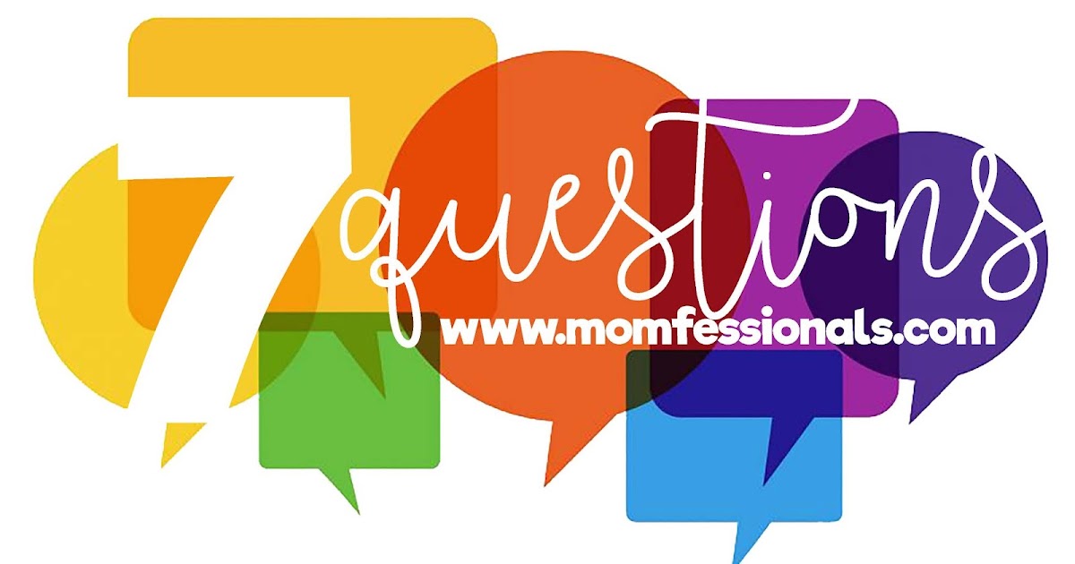 Momfessionals: Seven Questions