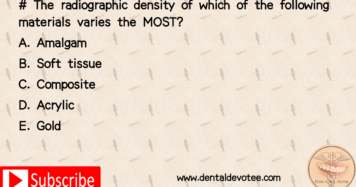 Dentosphere : World of Dentistry: Radiographic density of which varies most
