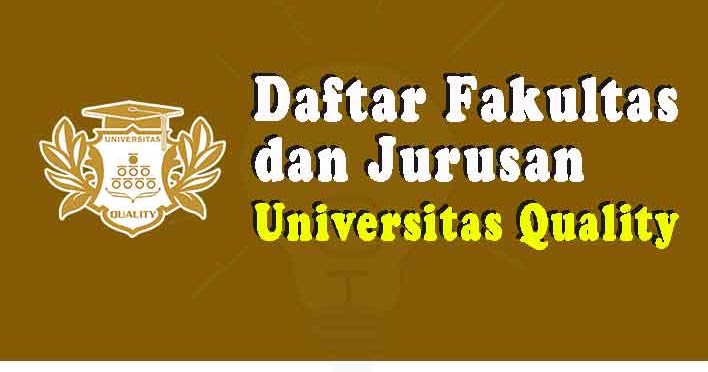 Daftar Fakultas Dan Jurusan Universitas Quality Medan 2021 (TERBARU ...