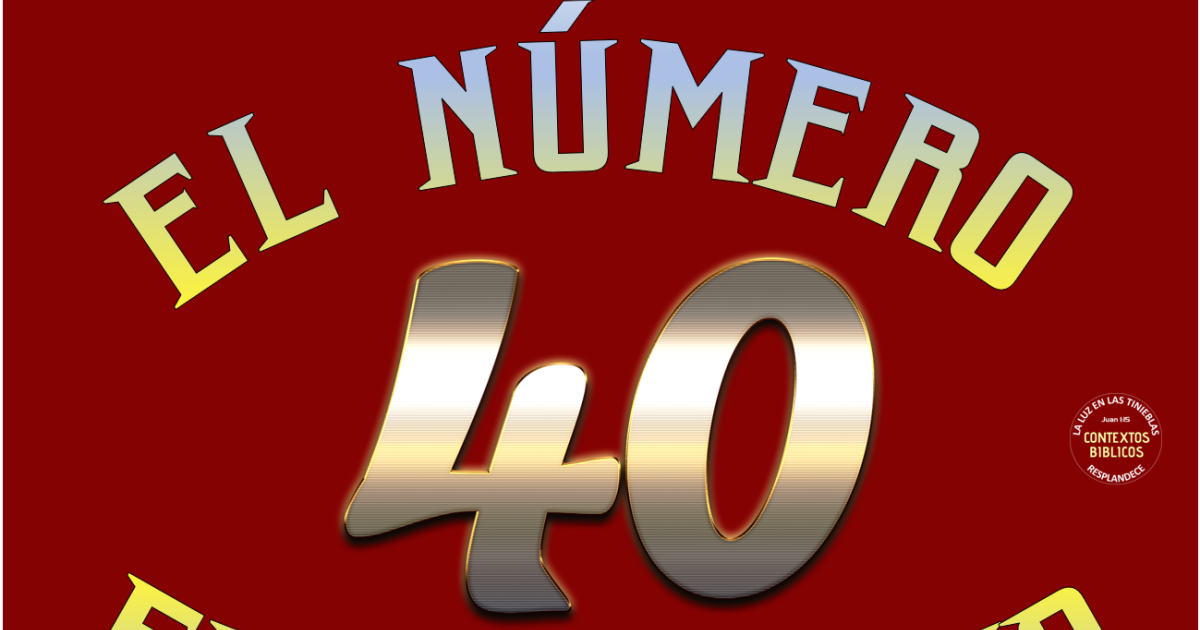 El Número Cuarenta En La Biblia - ConTextos Bíblicos