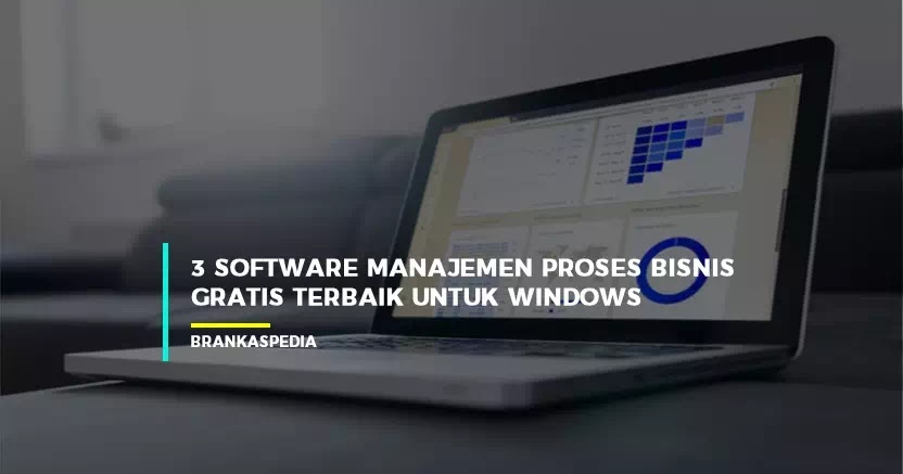 3 Software Manajemen Proses Bisnis Gratis Terbaik - Brankaspedia - Blog ...