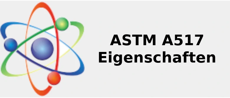 ASTM A517 Eigenschaften ⚙️ (Chem., Mech. & Rankings) 2021