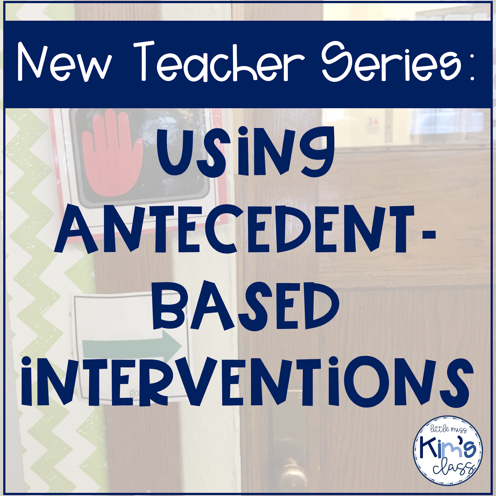 Little Miss Kim's Class: New Teacher Series: Using Antecedent Interventions