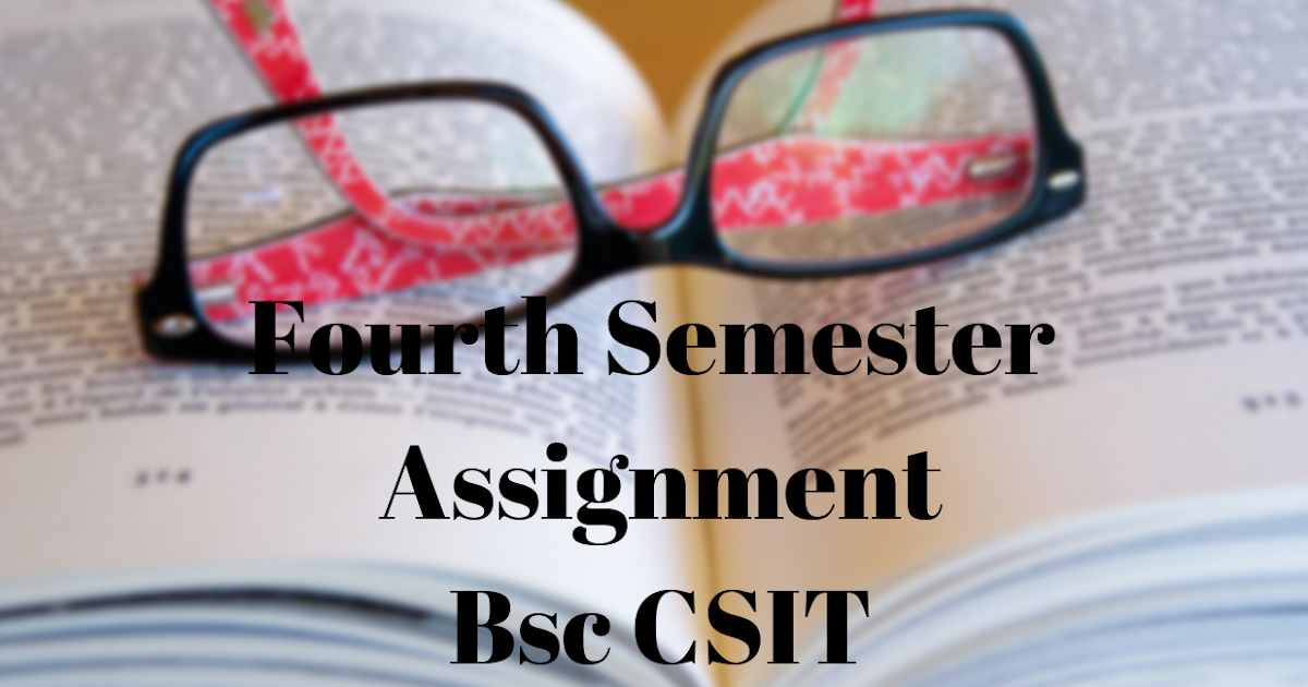 Fourth Semester Assignments Bsc Csit ~ Csit Notes