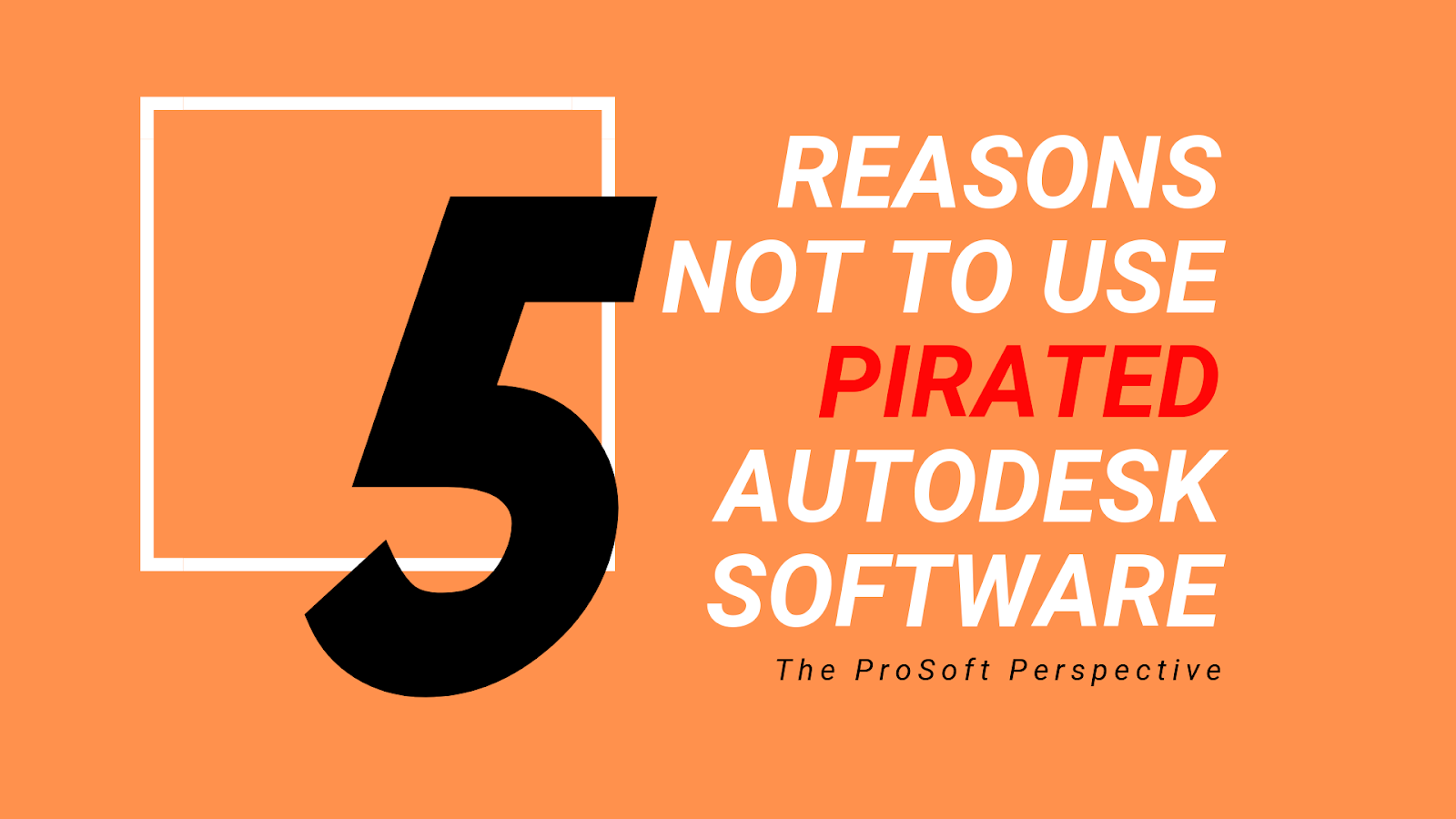 5 Reasons NOT to Use Pirated Autodesk Software
