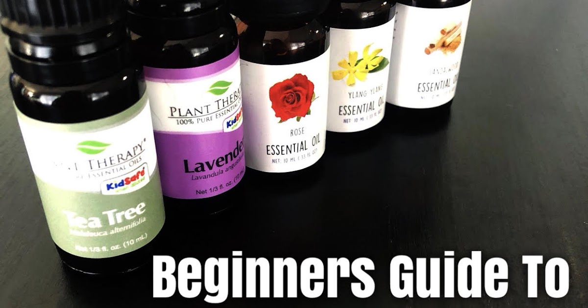 Beginners Guide to Essential Oils - Tealaholic