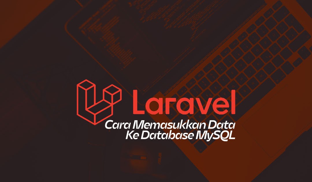 Cara Menyimpan Data Ke Database MySQL Di Laravel 8