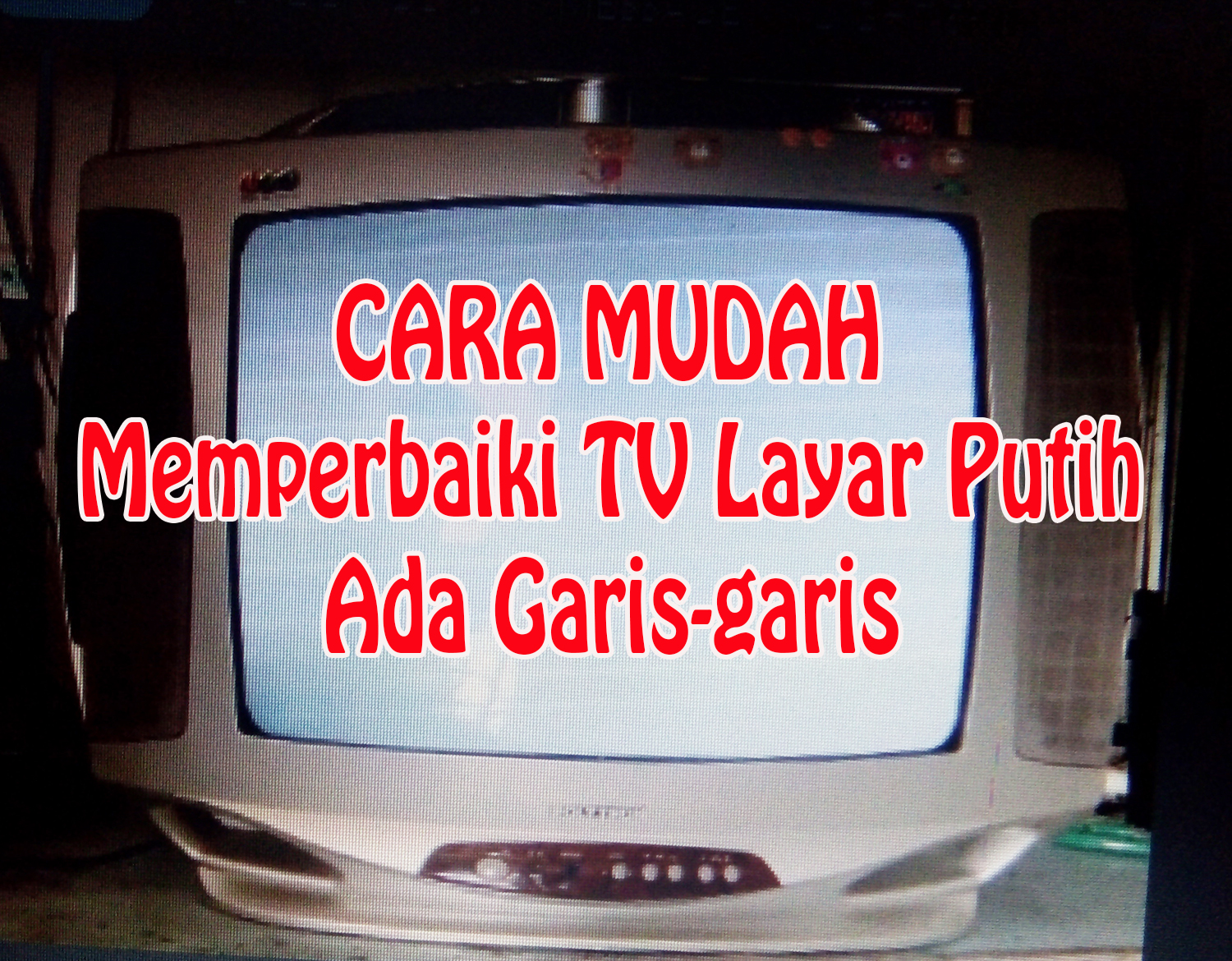 Cara Mudah Memperbaiki Kerusakan TV, Layar Putih Bergaris - Aflah Sentosa Cara Mudah Memperbaiki Kerusakan TV, Layar Putih Bergaris - Aflah Sentosa